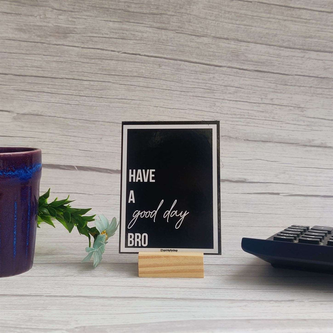 Good Day Bro Desk Buddy – QuirkyFY